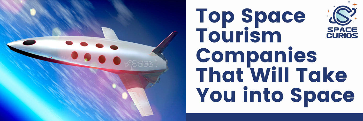 Top Space Tourism Companies That Will Take You Into Space | Space Curios